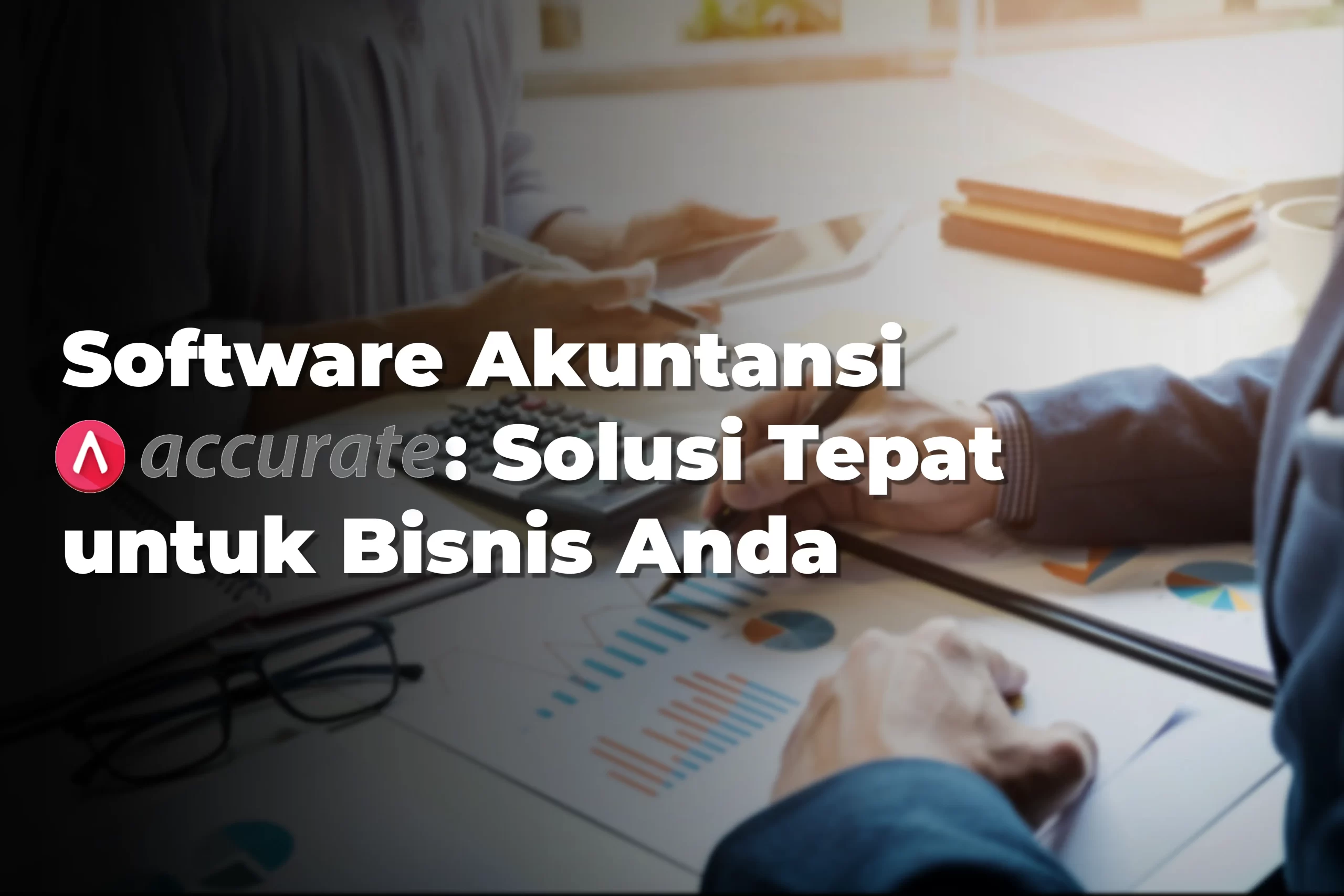 Software Akuntansi Accurate: Solusi Bisnis Anda